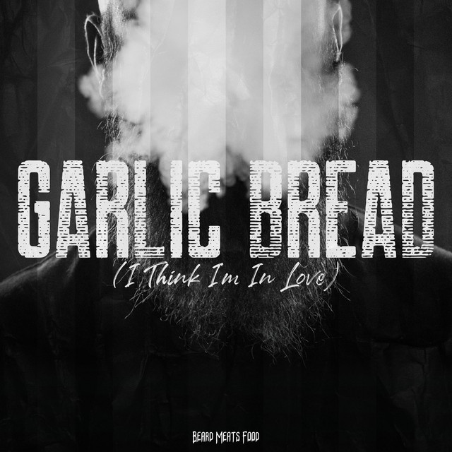 Garlic Bread (I Think I'm In Love) - song by Beard Meats Food | Spotify