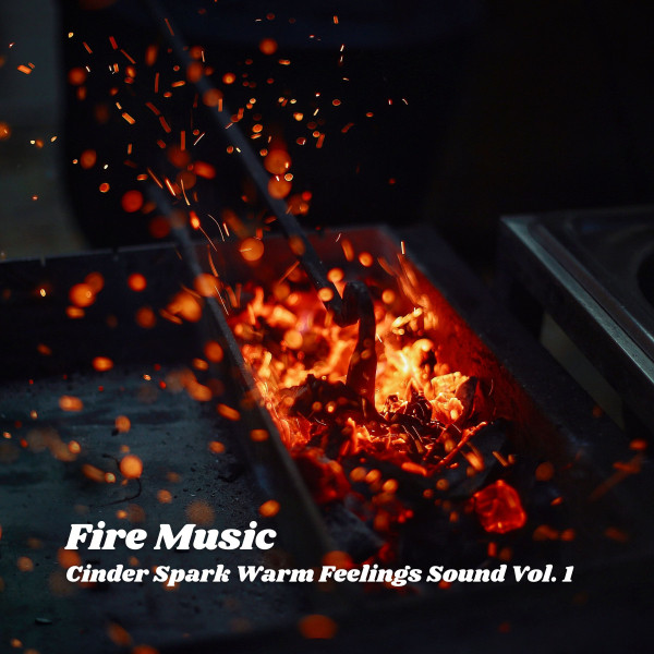 Fire Music: Cinder Spark Warm Feelings Sound Vol. 1 - Album by ...
