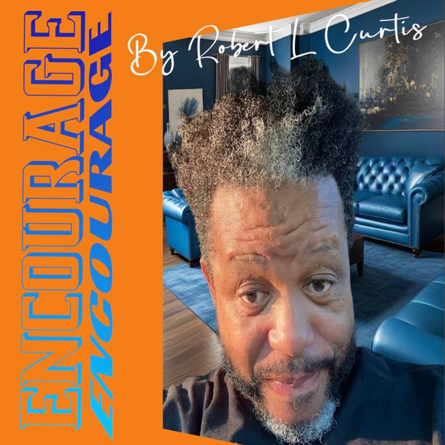 ENCOURAGE - song and lyrics by Robert L Curtis | Spotify