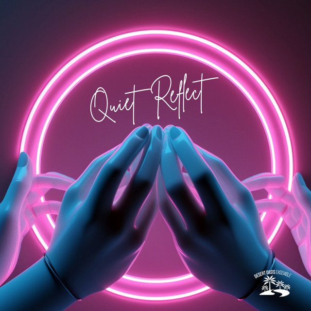 Quiet Reflect - Album by Desert Oasis Ensemble | Spotify