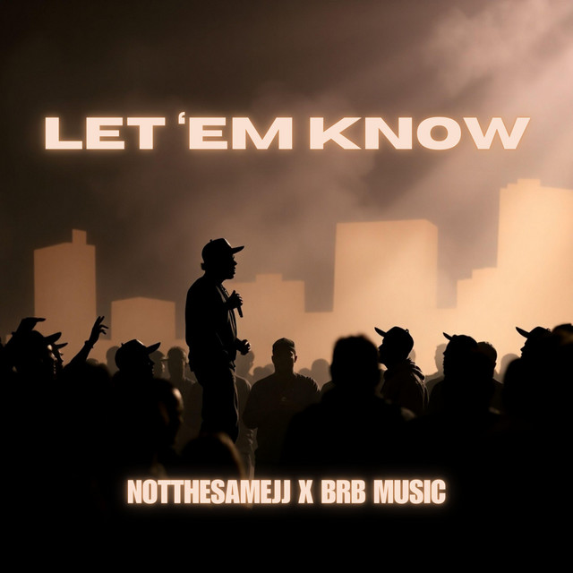 Let 'Em Know - song and lyrics by NotTheSameJJ, BRB Music | Spotify