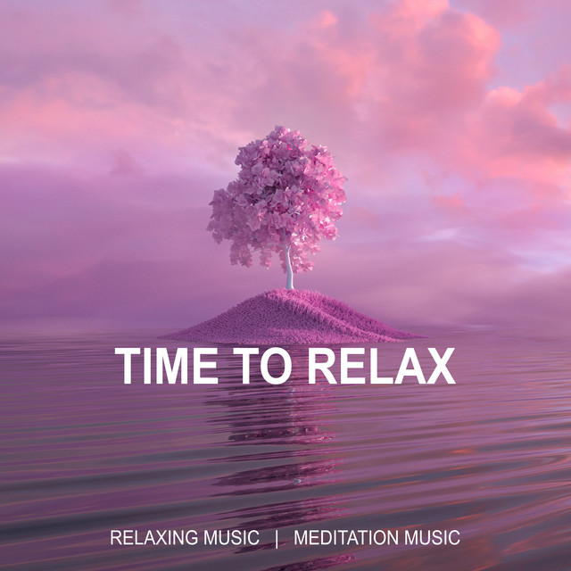 Time To Relax - Album by Meditation Music | Spotify