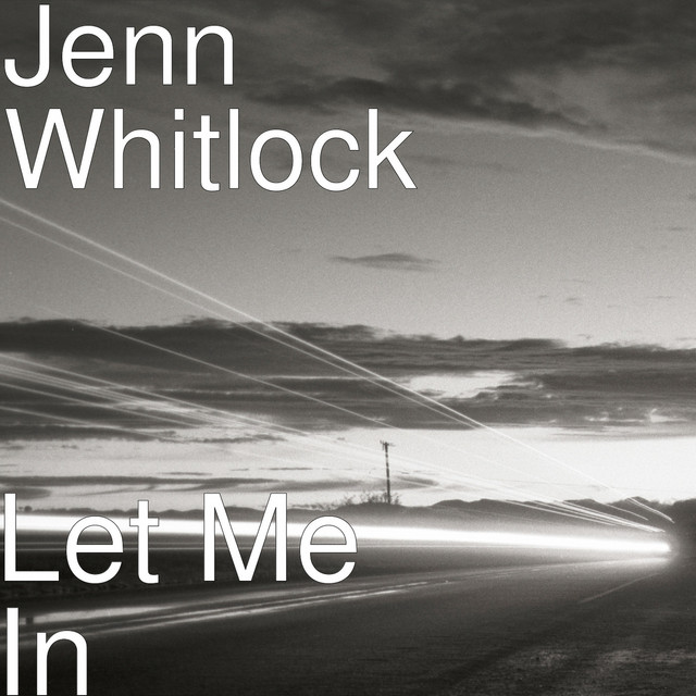 Let Me In - song and lyrics by Jenn Whitlock | Spotify