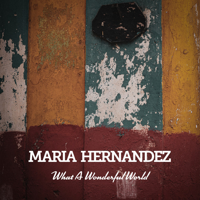 What A Wonderful World - Single by Maria Hernandez | Spotify
