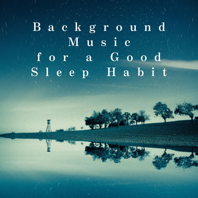 Background Music for a Good Sleep Habit - Album by Relax α Wave | Spotify