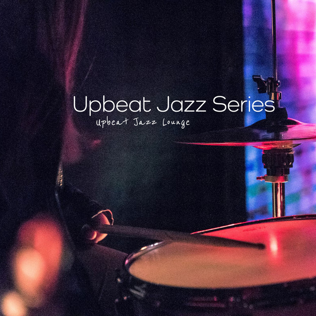 Upbeat Jazz Series - Album by Upbeat Jazz Lounge | Spotify