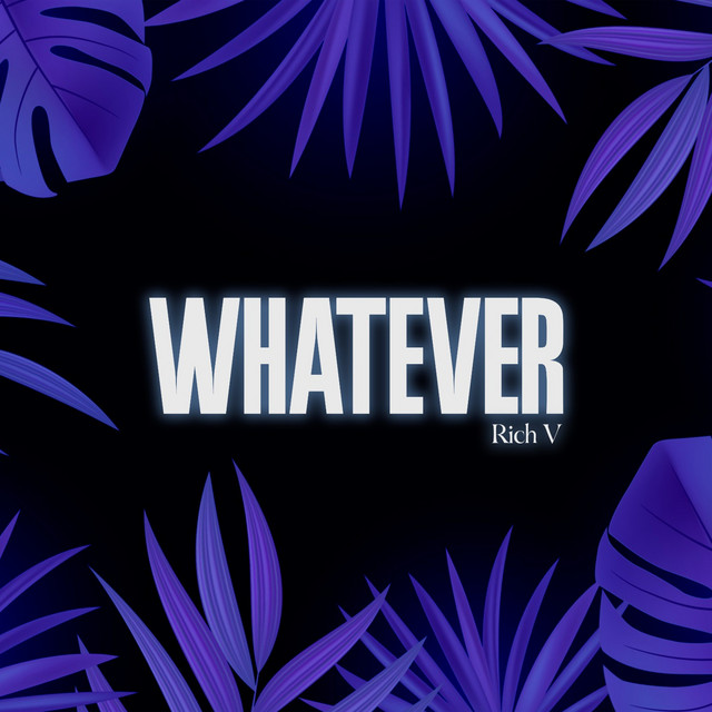 Whatever - song and lyrics by Rich V | Spotify