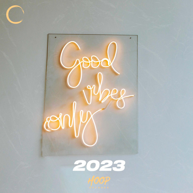 Good Vibes Only 2023: The Best Music for Your Emotions by Hoop Records ...