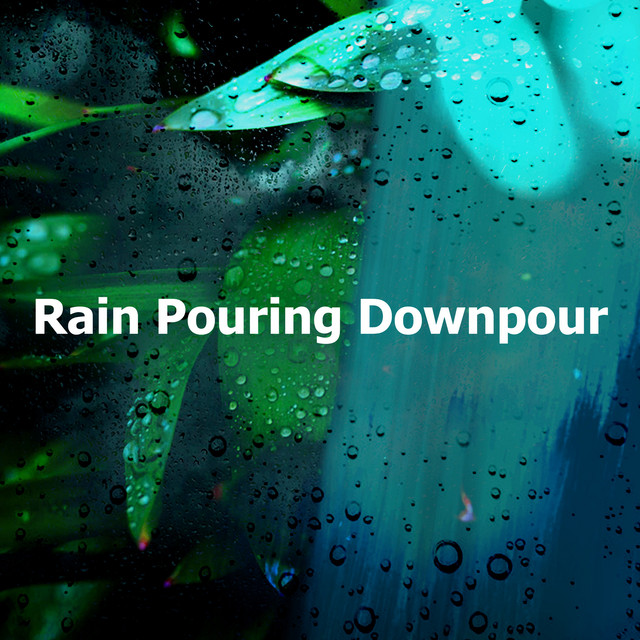 Rain Pouring Downpour - Album by Sounds of Rain | Spotify