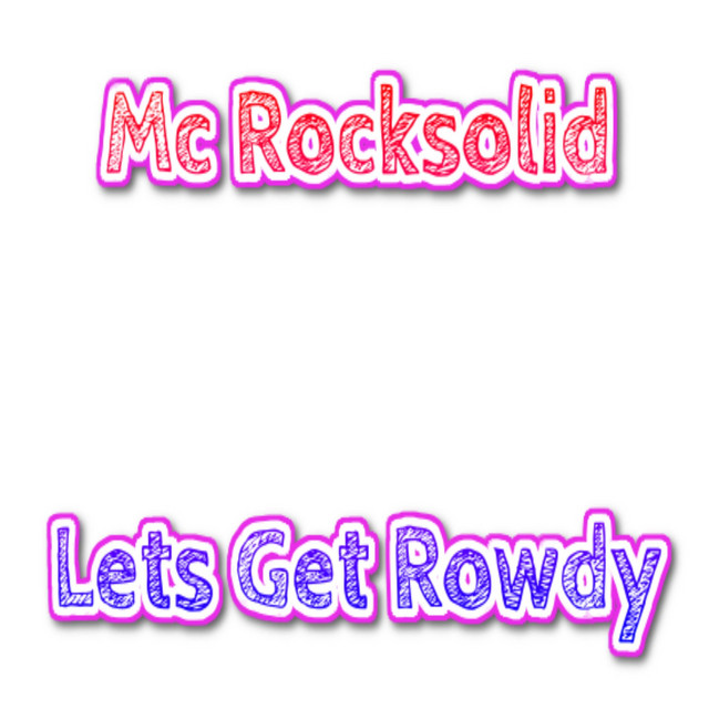 Lets Get Rowdy - Single by MC Rocksolid | Spotify