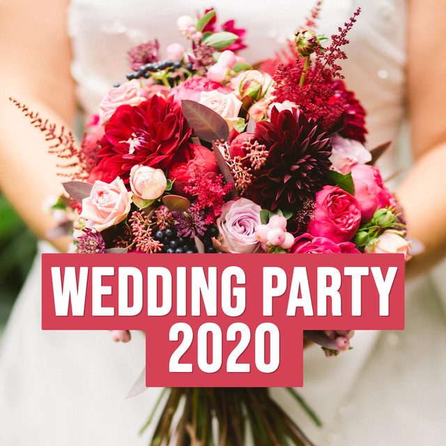 Wedding Party 2020 - Compilation by Various Artists | Spotify