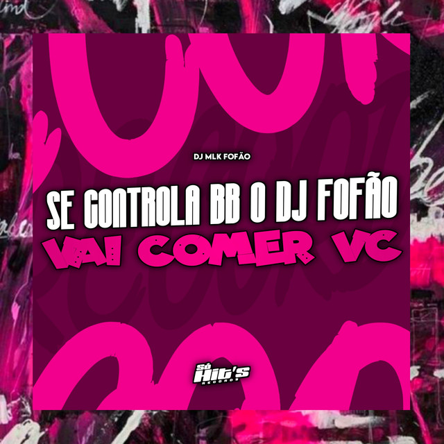 Se Controla BB o DJ Fofão Vai Comer Vc - Single by DJ MLK FOFÂO | Spotify