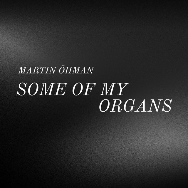 Some Of My Organs - EP by Martin Öhman | Spotify