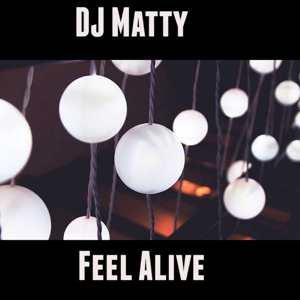 Feel Alive - Album by DJ Matty | Spotify