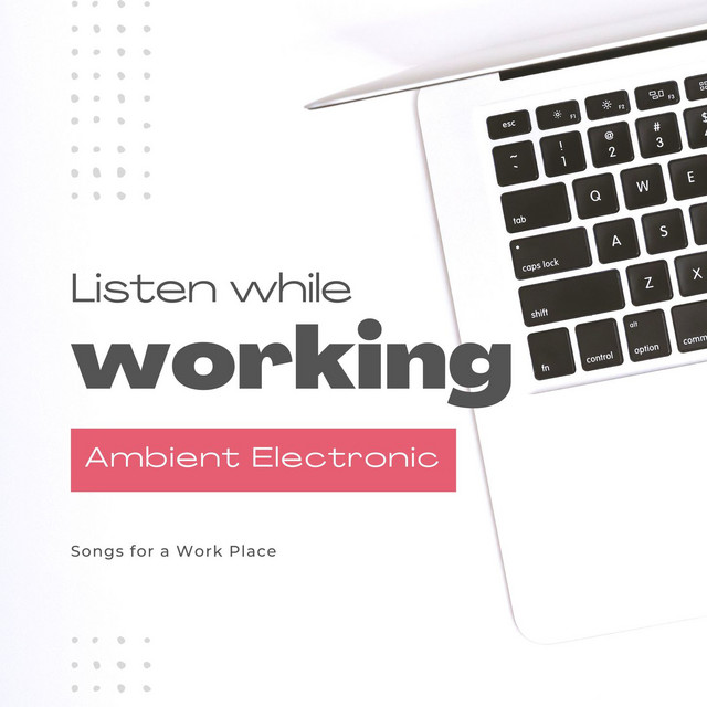 Listen While Working: Ambient Electronic Songs for a Work Place ...