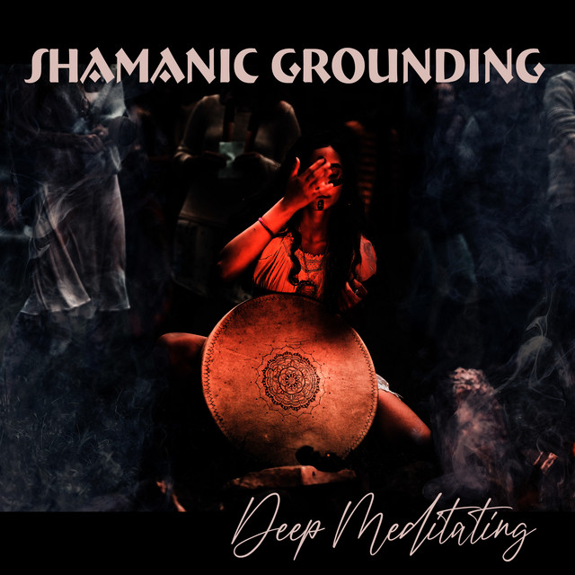 Shamanic Grounding, Deep Meditating: Shamanic Drums, Soul Ritual ...