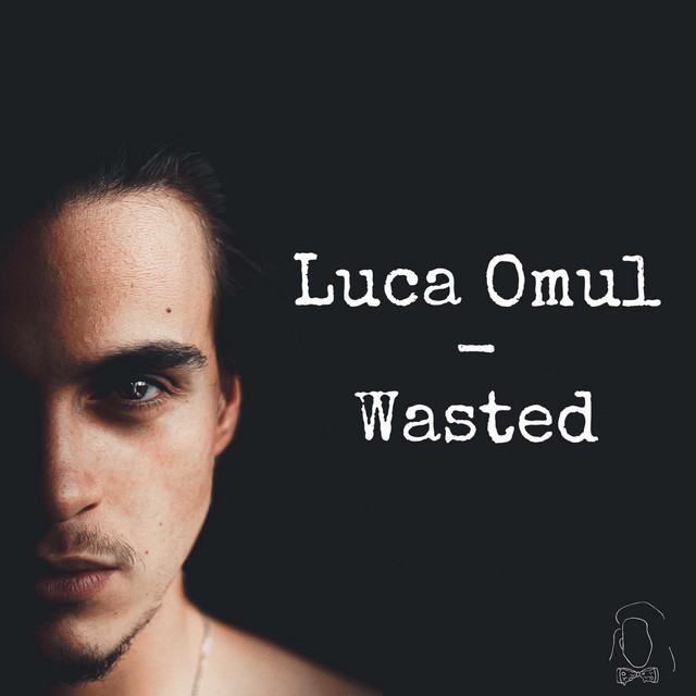 Wasted - Single by Luca Omul | Spotify