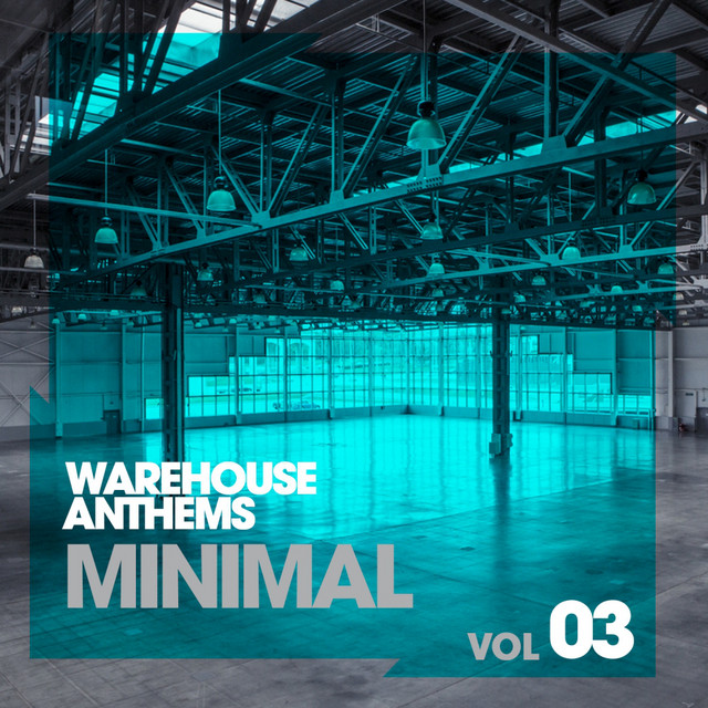 Warehouse Anthems: Minimal Vol. 3 - Compilation by Various Artists ...