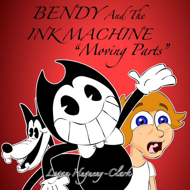 Bendy and the Ink Machine (Moving Parts) - Single by Logan Hugueny ...