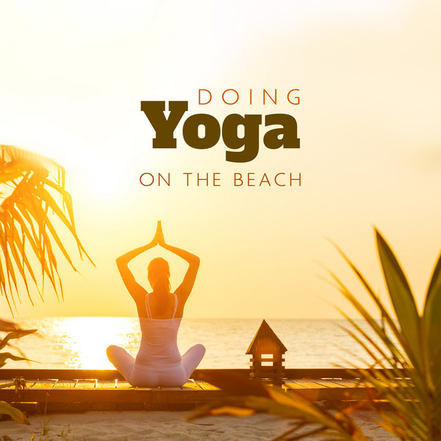 Doing Yoga on the Beach: Yoga Relaxation Music, Meditation & Balance ...