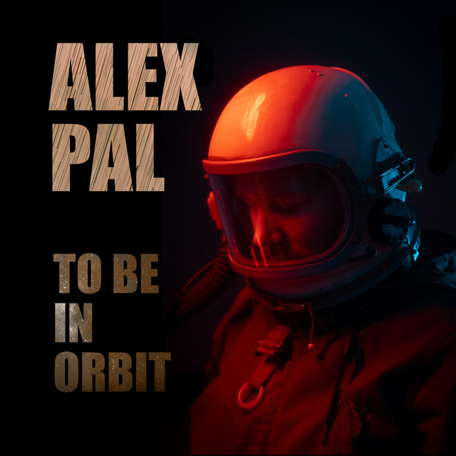 To Be in Orbit - Single by Alex Pal | Spotify
