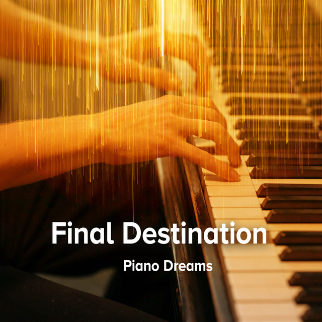Final Destination - Album by PianoDreams | Spotify