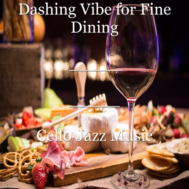 Dashing Vibe for Fine Dining - Album by Cello Jazz Music | Spotify