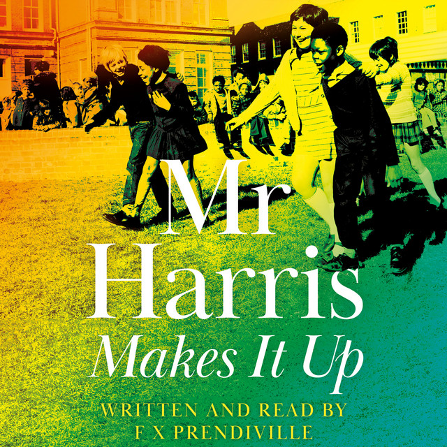 Mr Harris Makes It Up - Audiobook by F X Prendiville | Spotify