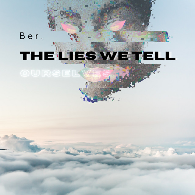 The Lies We Tell Ourselves - Album by Ber. | Spotify