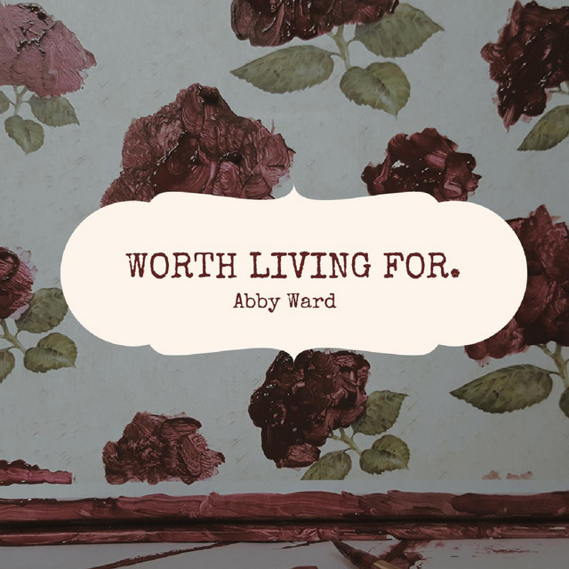 Worth Living For - Single by Abby Ward | Spotify