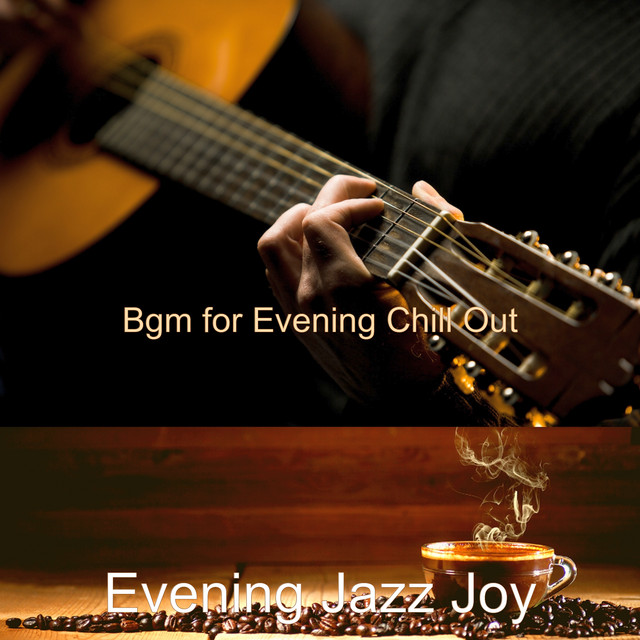 Bgm for Evening Chill Out - Album by Evening Jazz Joy | Spotify