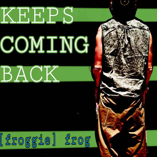 Keeps Coming Back - song and lyrics by [froggie] frog | Spotify