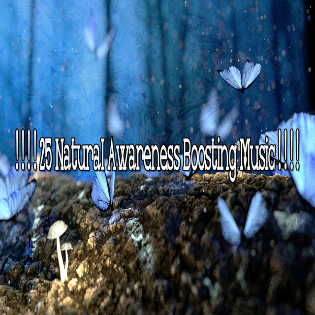 25 Natural Awareness Boosting Music ! ! ! ! - Album by Sounds Of Nature ...