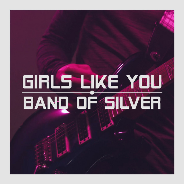 Girls Like You - song and lyrics by Band of Silver | Spotify