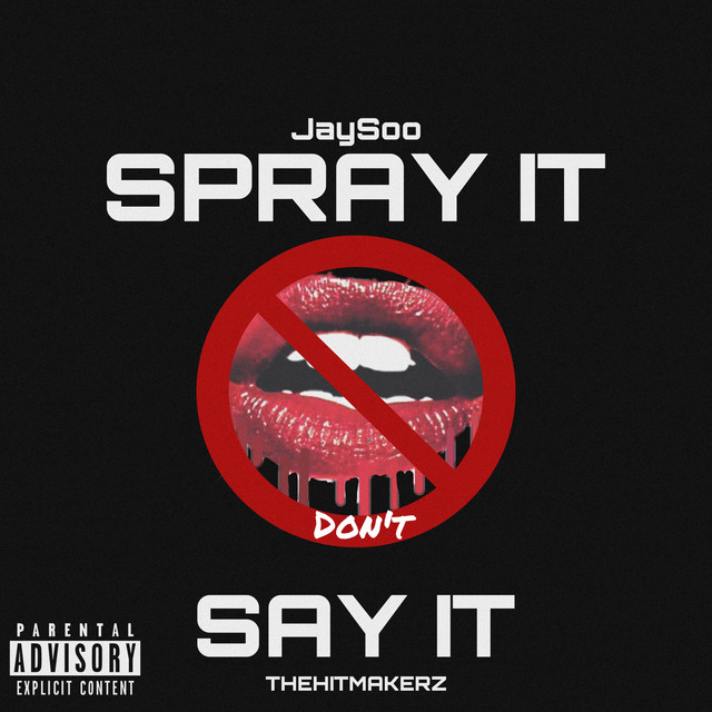 Spray It Dont Say It - Single by JaySoo | Spotify