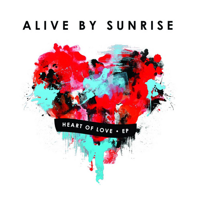 Heart of Love EP - EP by Alive By Sunrise | Spotify