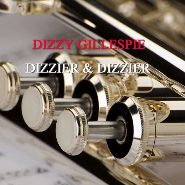 Dizzier & Dizzier - Compilation by Dizzy Gillespie | Spotify