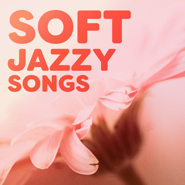Soft Jazzy Songs Album By Soft Jazz Songs Spotify