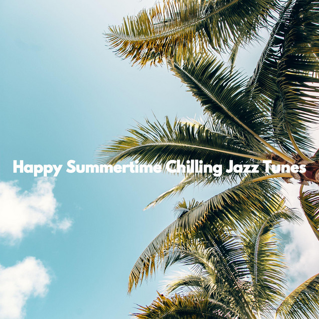 Happy Summertime Chilling Jazz Tunes - Album by Classic Jazz Music ...