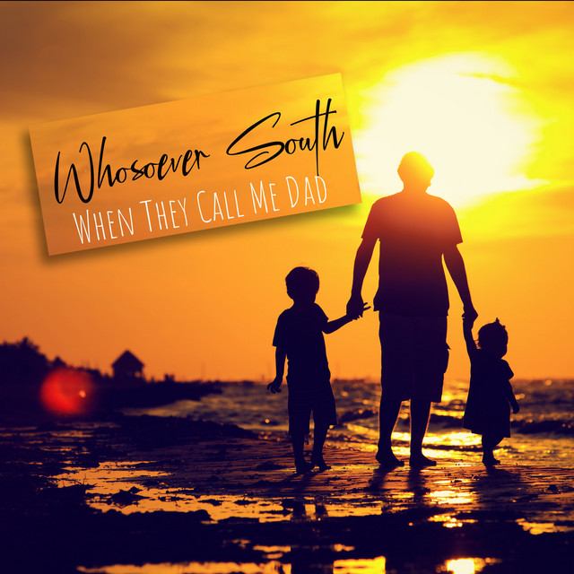 When They Call Me Dad - Single by Whosoever South | Spotify
