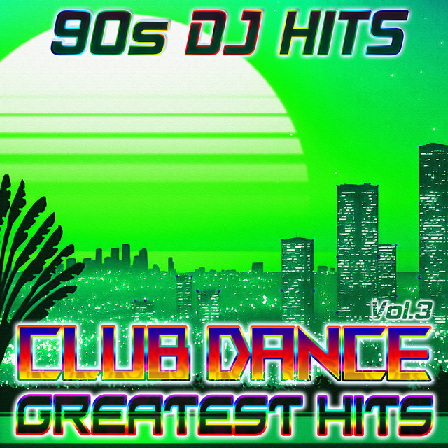 Club Dance Greatest Hits, Vol. 3 - Compilation by 90s DJ Hits | Spotify