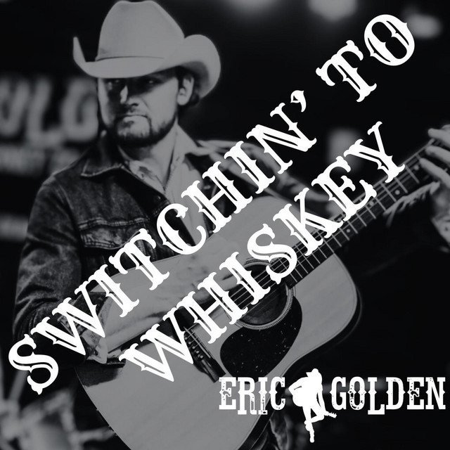 Switchin' to Whiskey - Single by Eric Golden | Spotify