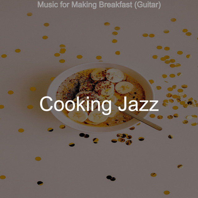 Music for Making Breakfast (Guitar) - Album by Cooking Jazz | Spotify