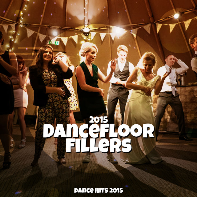 2015 Dancefloor Fillers - Album by Dance Hits 2015 | Spotify