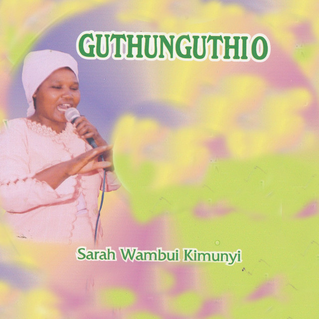 Guthunguthio - Album by Sarah Wambui Kimunyi | Spotify
