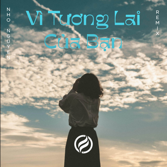 Vì Tương Lai Của Bạn (Remix) - Single by Nho Nguyen | Spotify