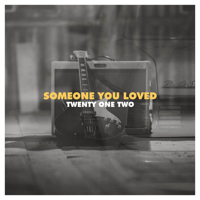 Someone You Loved - Single by Twenty One Two | Spotify