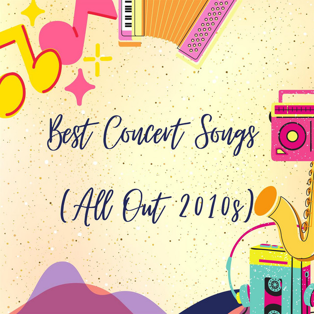 Best Concert Songs (All Out 2010s) - Compilation by Various Artists ...