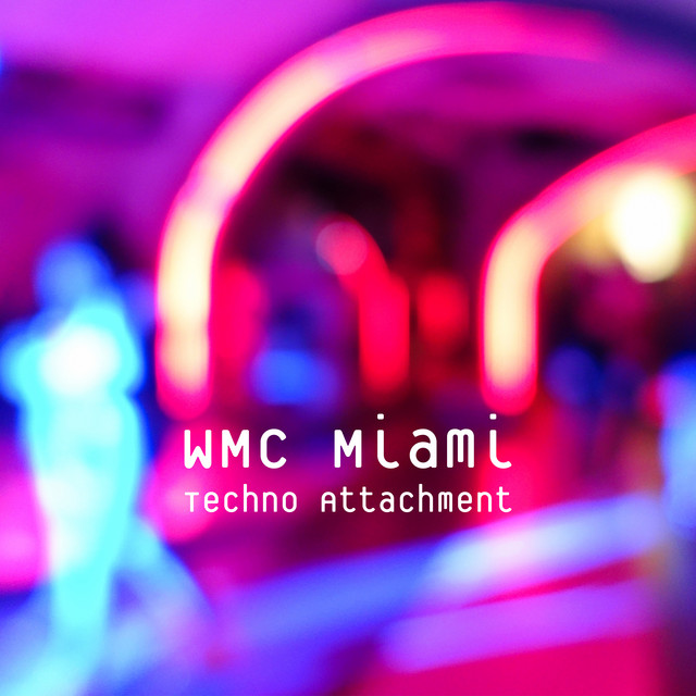 WMC Miami - Techno Attachment - Compilation by Various Artists | Spotify