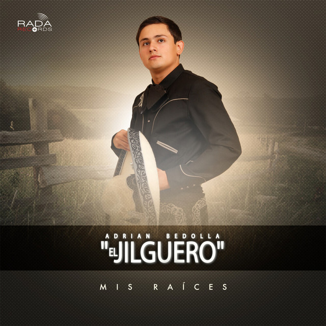 Mis Raíces - Album by Adrián Bedolla "El Jilguero" | Spotify